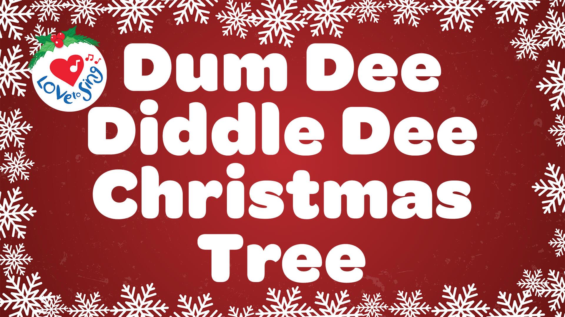 Dum Dee Diddle Dee I can see a Christmas Tree Lyrics | Love to Sing