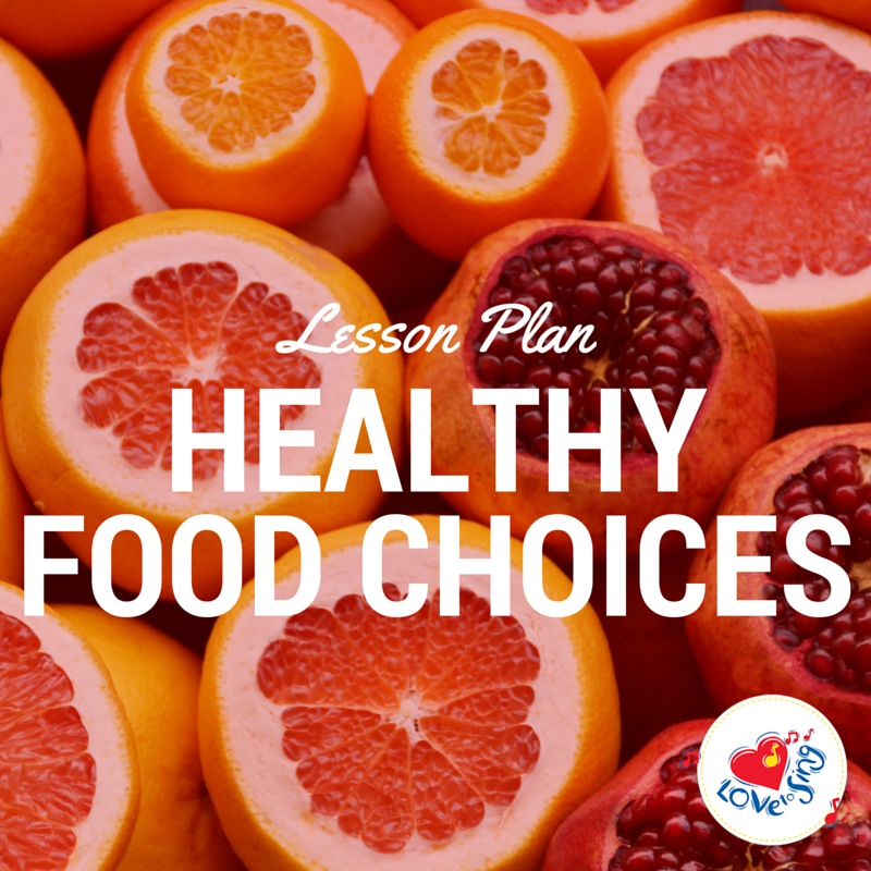 Healthy Food Choices Lesson Plan Ideas – Love to Sing